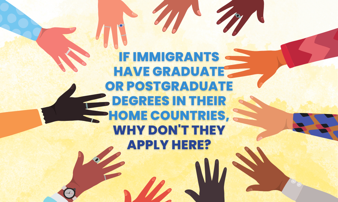 If immigrants have graduate or postgraduate degrees in their home ...